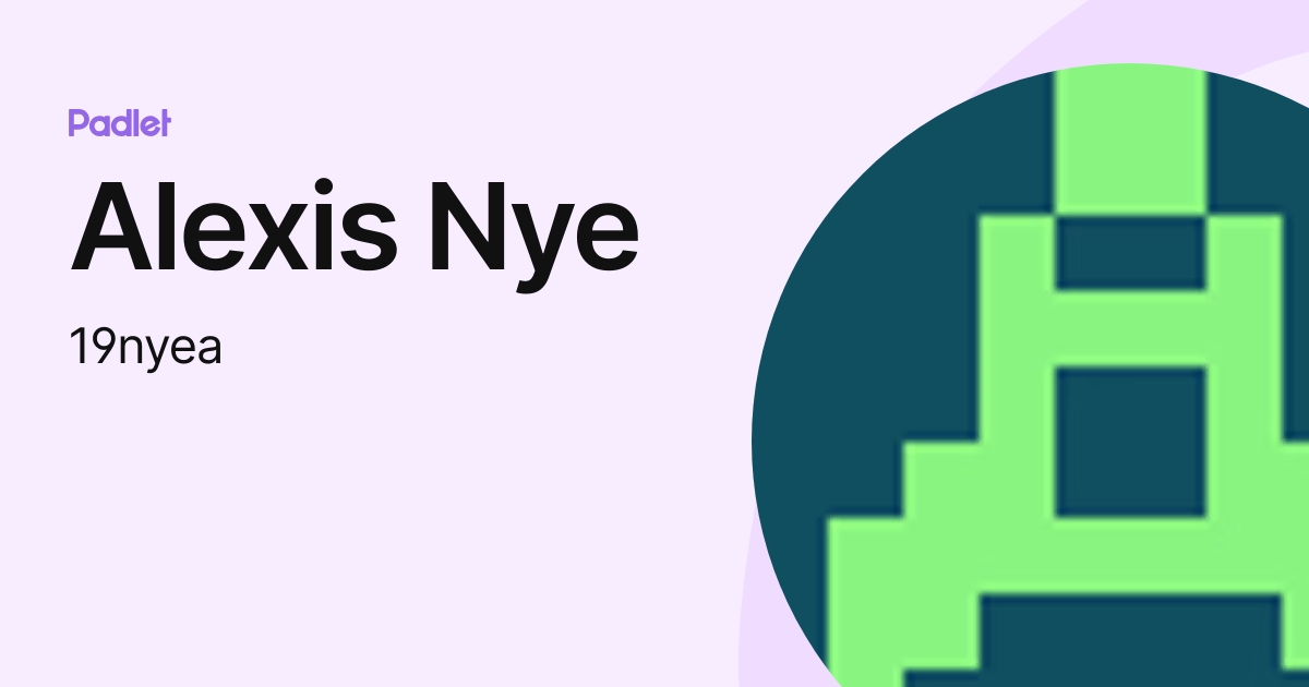 Alexis Nye (19nyea) profile | Padlet