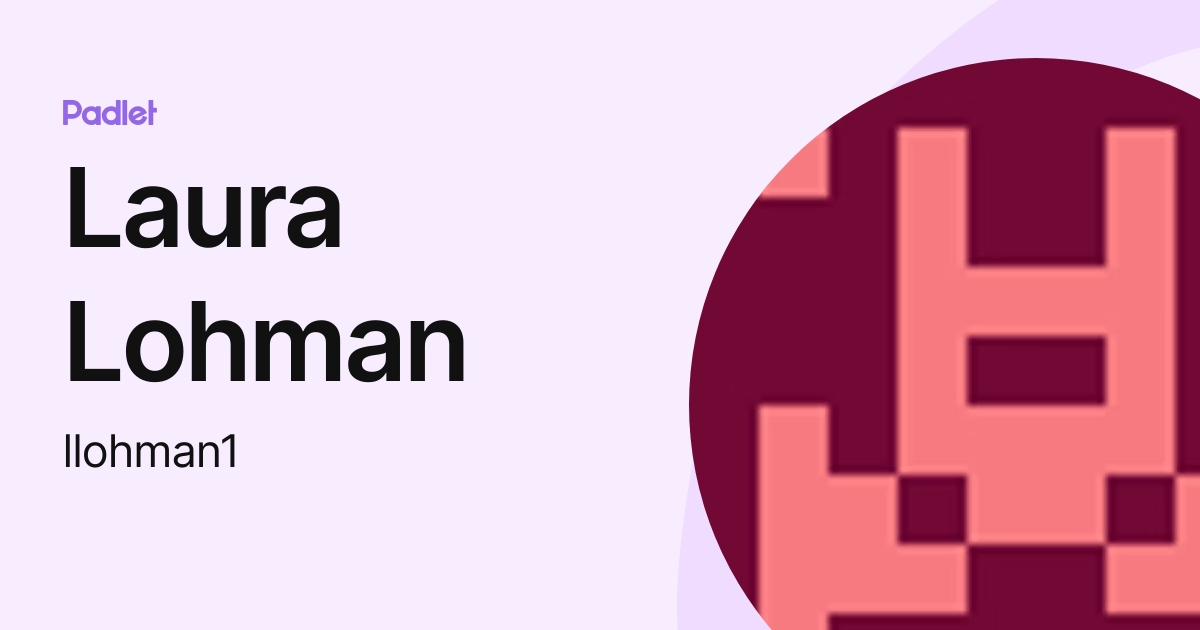 Laura Lohman (llohman1) profile | Padlet