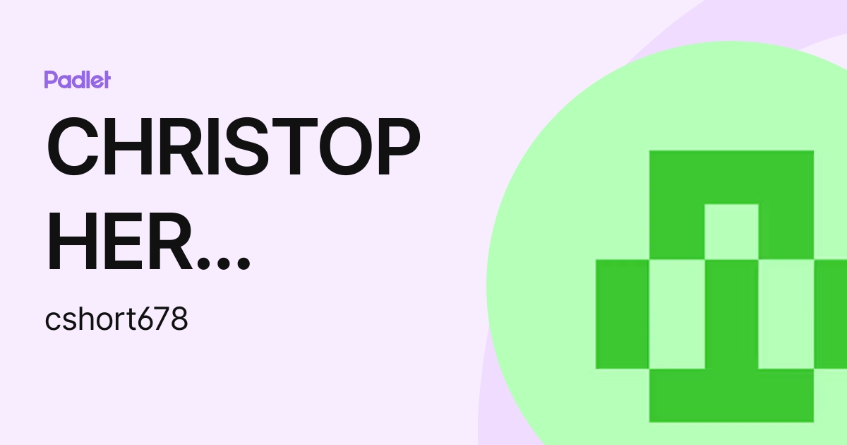 CHRISTOPHER SHORT (cshort678) profile | Padlet