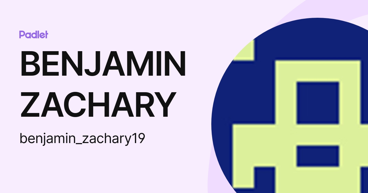 BENJAMIN ZACHARY (benjamin_zachary19) profile | Padlet