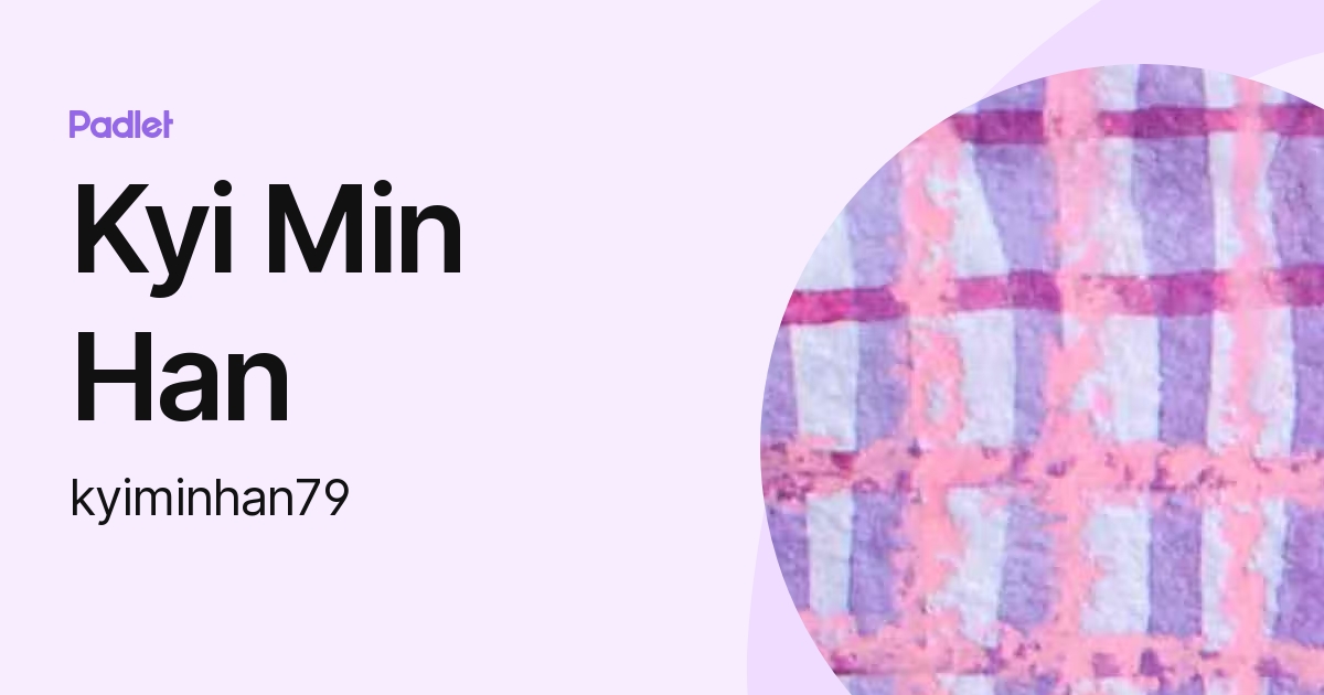 Kyi Min Han (kyiminhan79) profile | Padlet