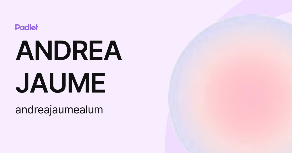 ANDREA JAUME (andreajaumealum) profile | Padlet