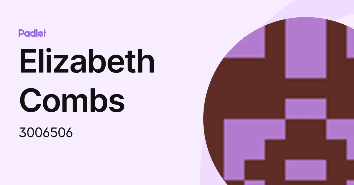 Elizabeth Combs (3006506) profile | Padlet