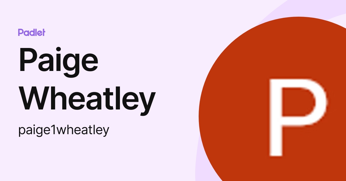 Paige Wheatley (paige1wheatley) profile | Padlet