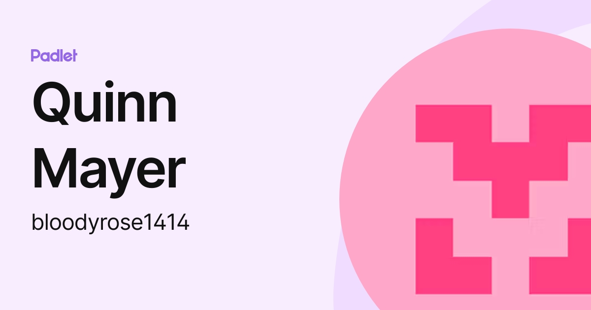 Quinn Mayer (bloodyrose1414) profile | Padlet