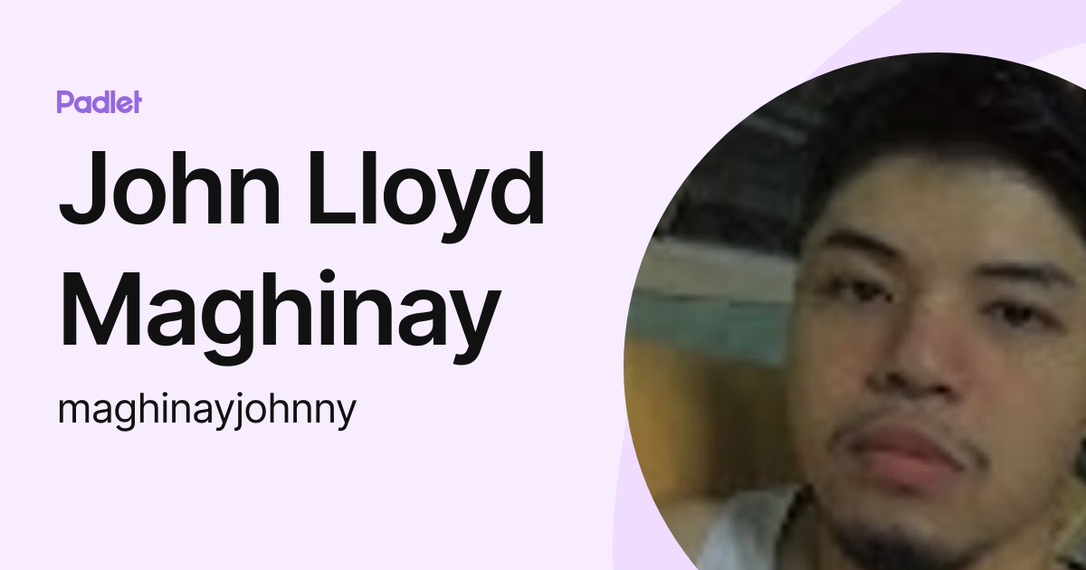 John Lloyd Maghinay (maghinayjohnny) profile | Padlet