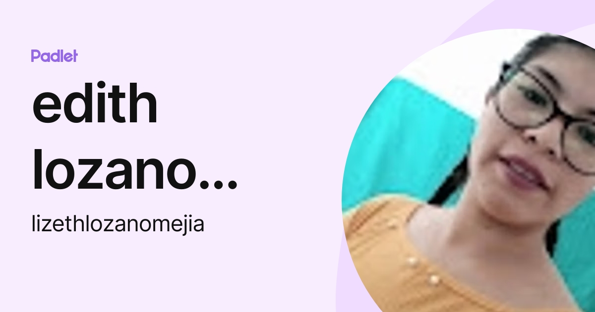 edith lozano mejia (lizethlozanomejia) profile | Padlet