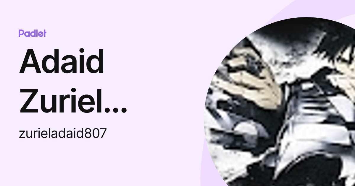 Adaid Zuriel Martínez Hipólito (zurieladaid807) profile | Padlet