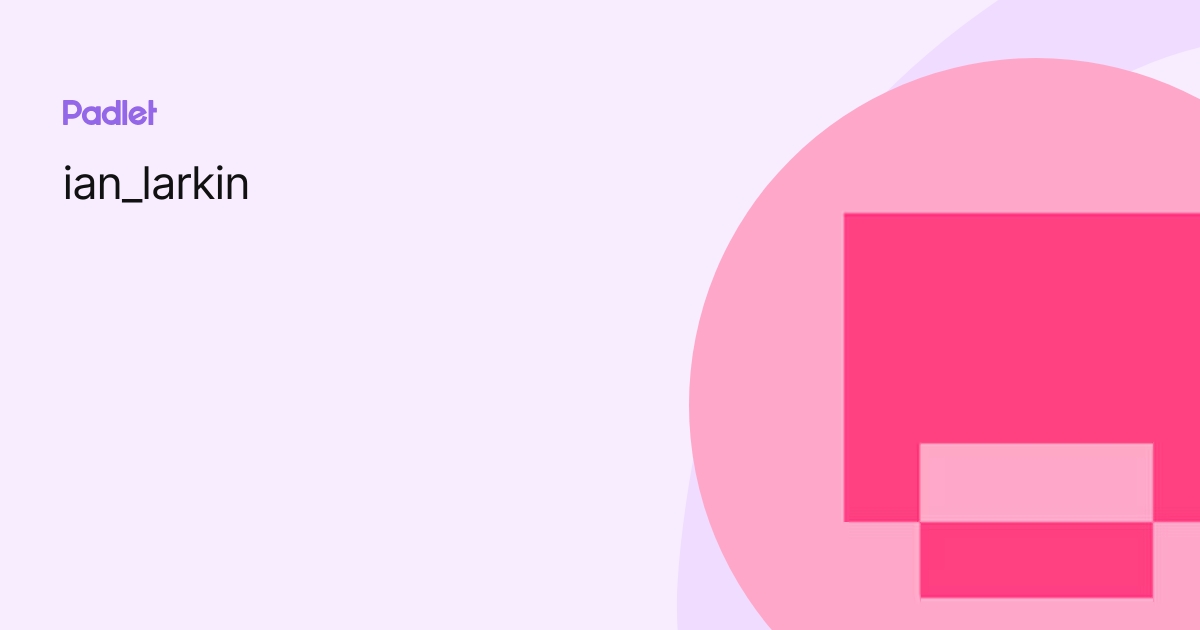 ian_larkin profile | Padlet