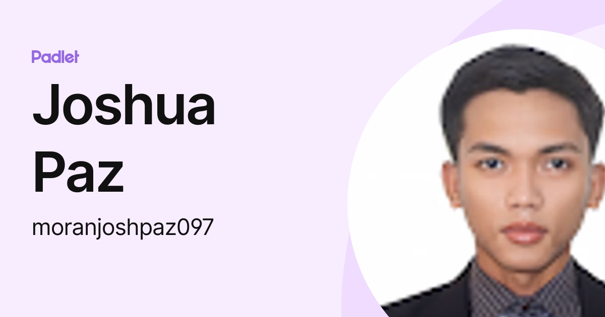 Joshua Paz (moranjoshpaz097) profile | Padlet