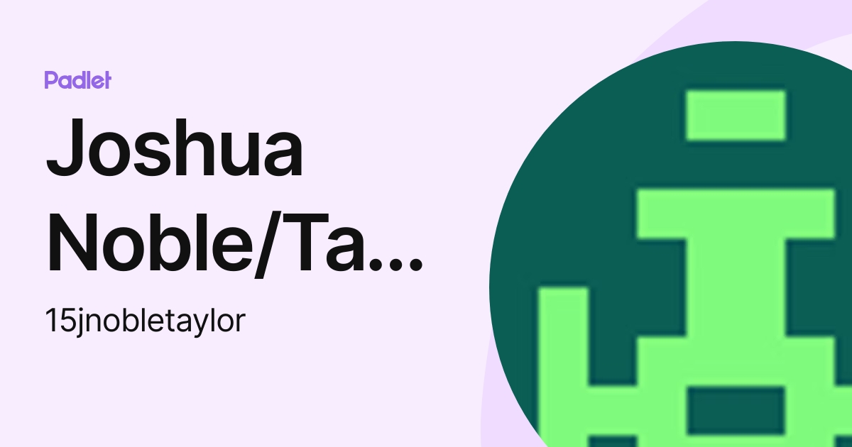 Joshua Noble/Taylor (15jnobletaylor) profile | Padlet