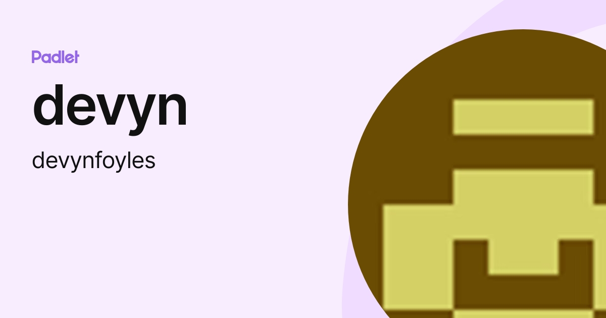 devyn (devynfoyles) profile | Padlet