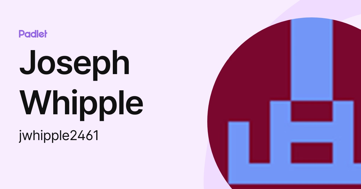 Joseph Whipple (jwhipple2461) profile | Padlet