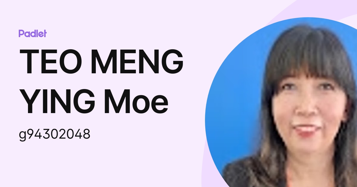 TEO MENG YING Moe (g94302048) profile | Padlet