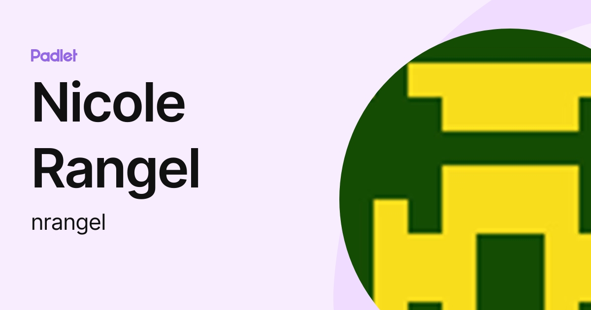 Nicole Rangel (nrangel) profile | Padlet