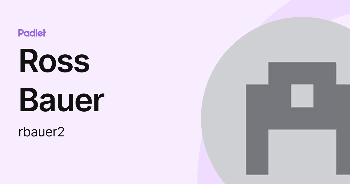 Ross Bauer (rbauer2) profile | Padlet
