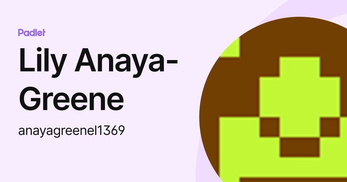 Lily Anaya-Greene (anayagreenel1369) profile | Padlet