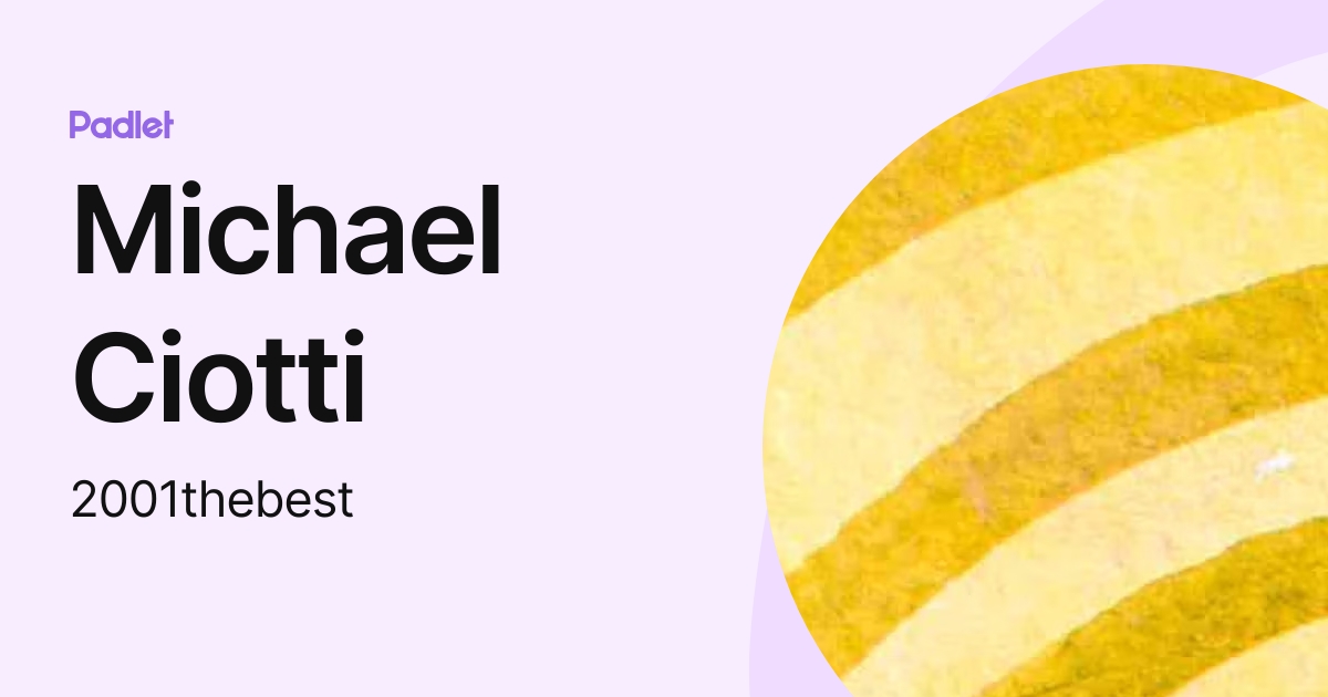 Michael Ciotti (2001thebest) profile | Padlet