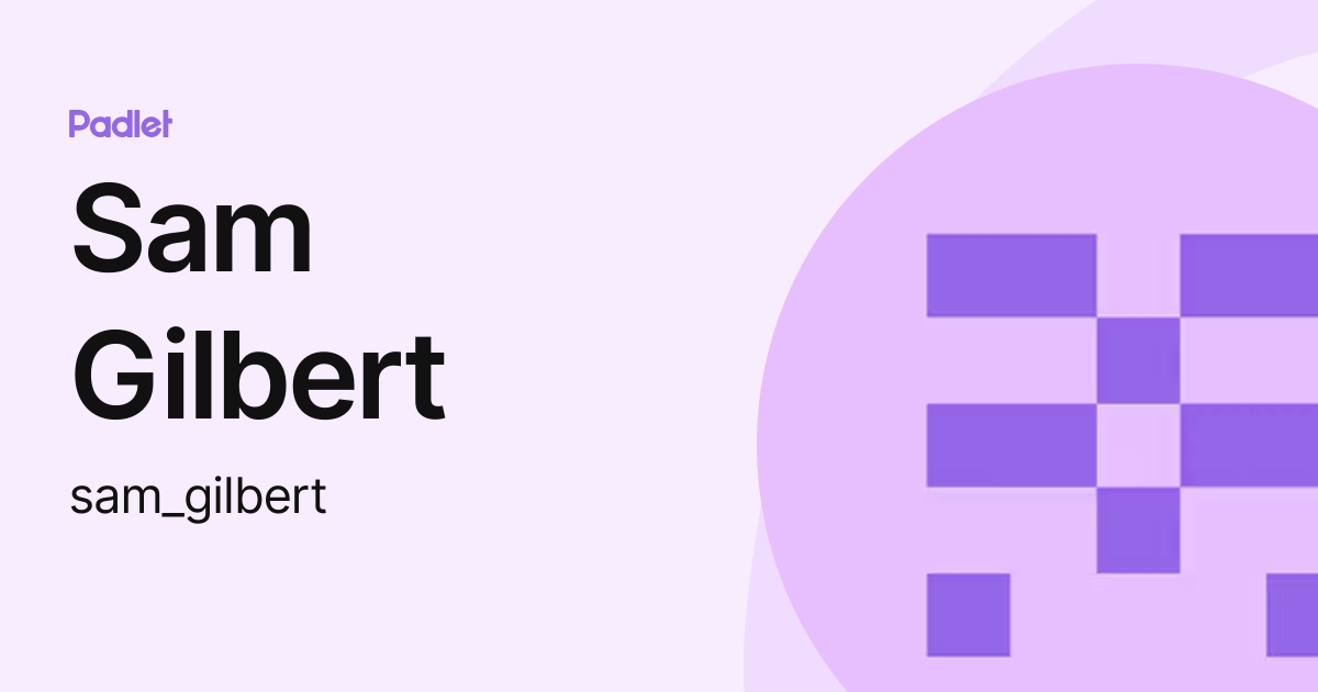 Sam Gilbert (sam_gilbert) profile | Padlet