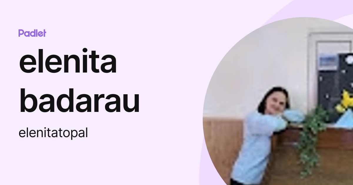 elenita badarau (elenitatopal) profile | Padlet
