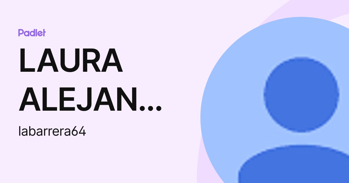 LAURA ALEJANDRA BARRERA RODRIGUEZ (labarrera64) profile | Padlet