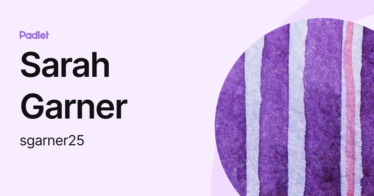 Sarah Garner (sgarner25) profile | Padlet