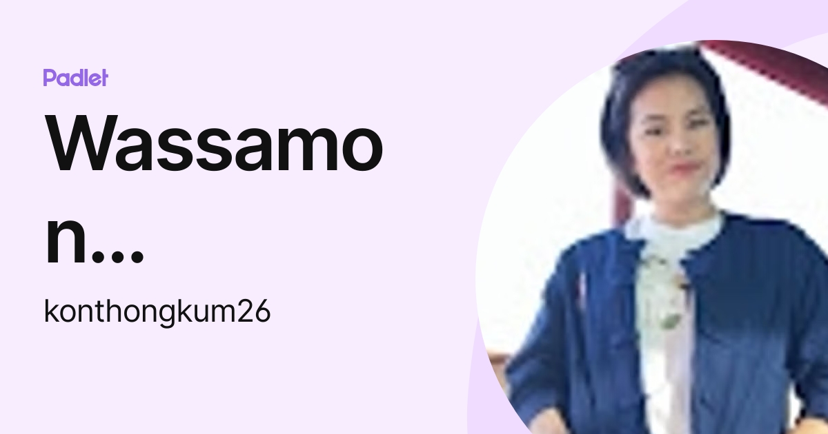 Wassamon Suksawat (konthongkum26) profile | Padlet