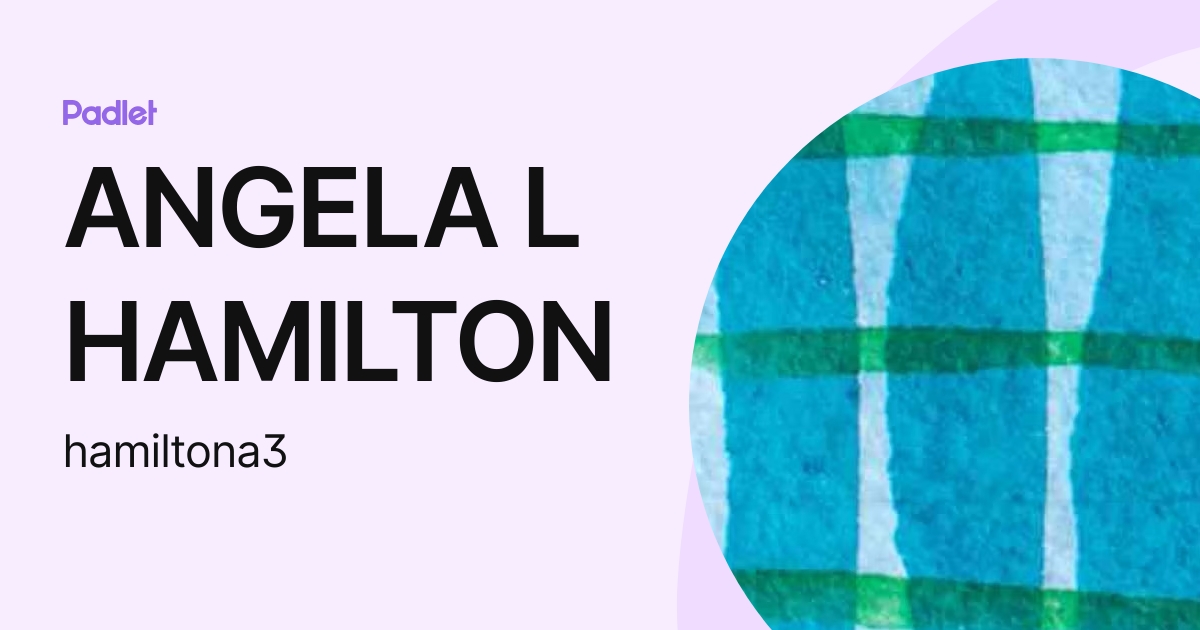 ANGELA L HAMILTON (hamiltona3) profile | Padlet