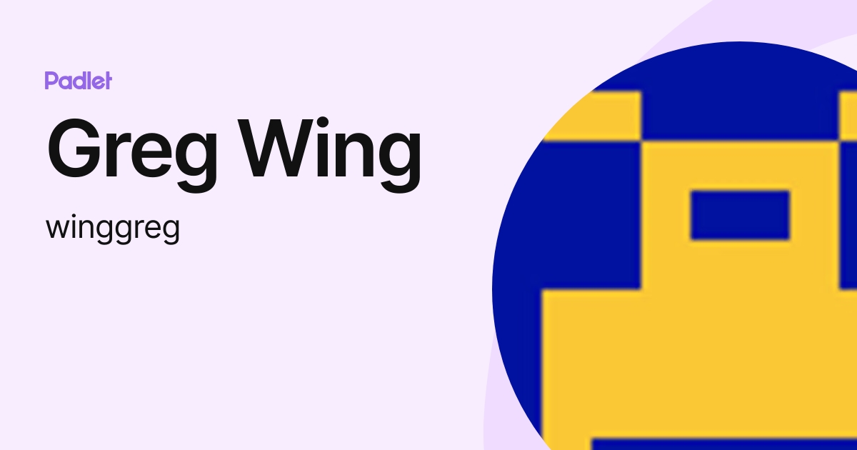 Greg Wing (winggreg) profile | Padlet