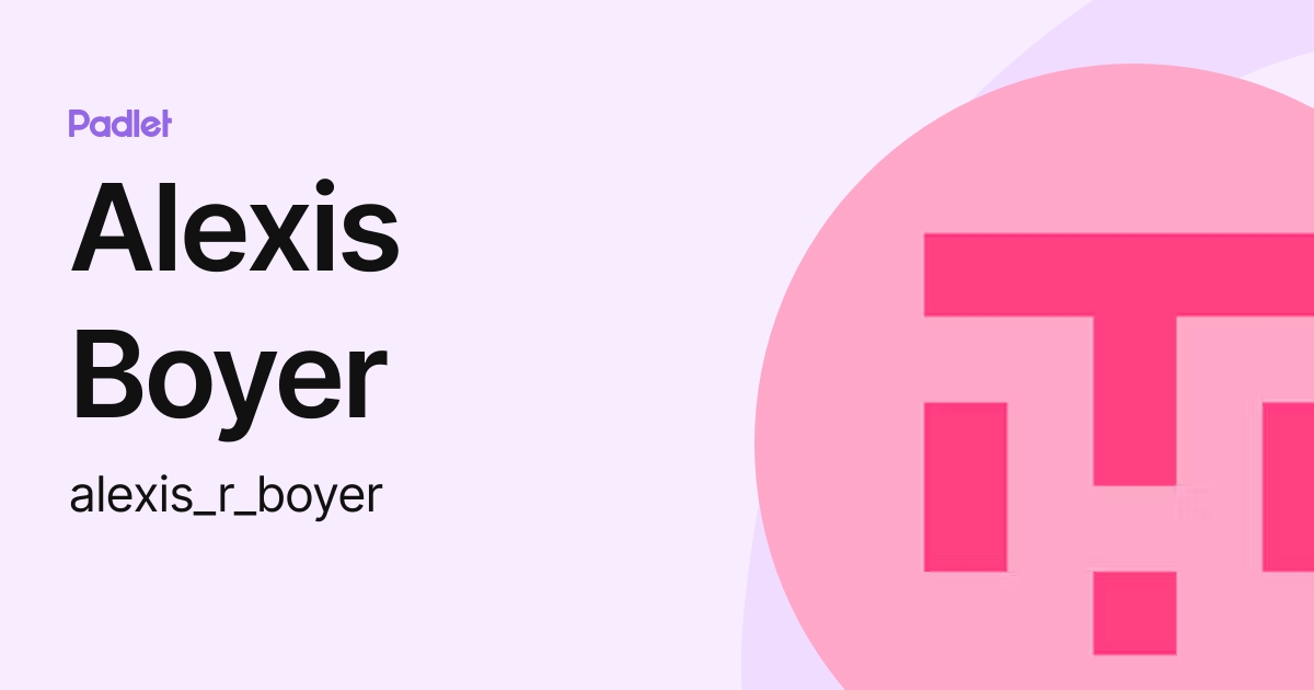 Alexis Boyer (alexis_r_boyer) profile | Padlet