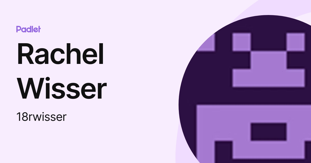 Rachel Wisser (18rwisser) profile | Padlet