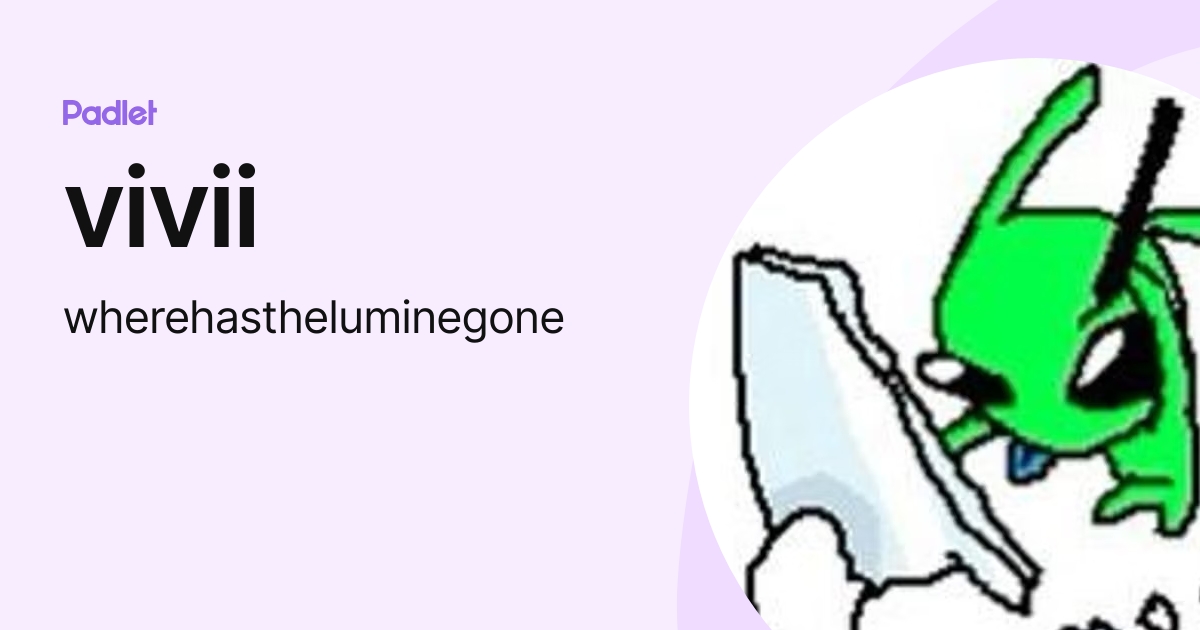 vivii (wherehastheluminegone) profile | Padlet