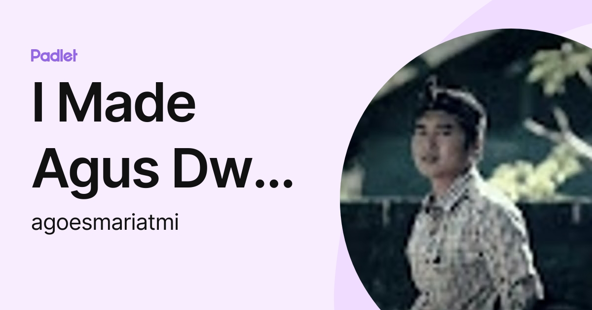 I Made Agus Dwi Kertyarsa Agoesmariatmi Profile Padlet