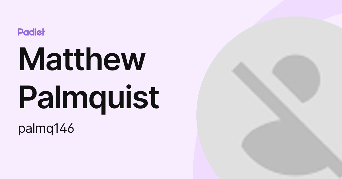 Matthew Palmquist (palmq146) profile | Padlet