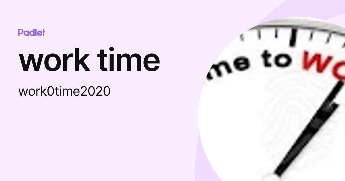 work time (work0time2020) profile | Padlet