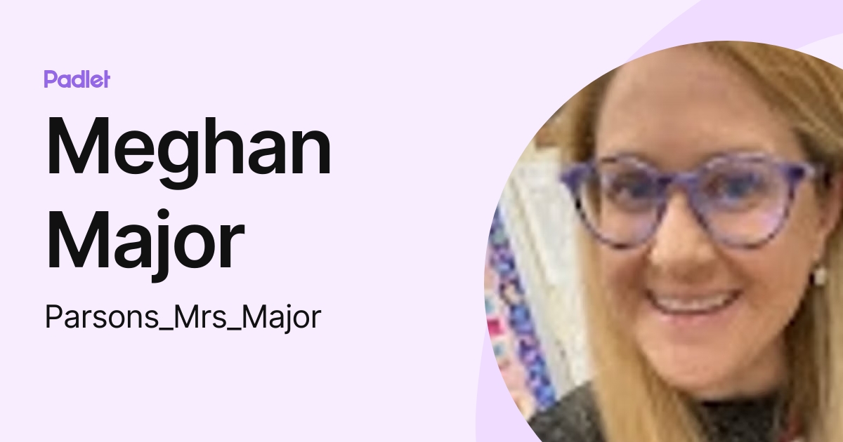 Meghan Major (Parsons_Mrs_Major) profile | Padlet