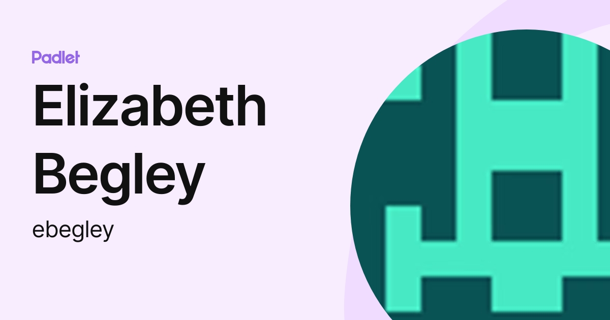 Elizabeth Begley (ebegley) profile | Padlet