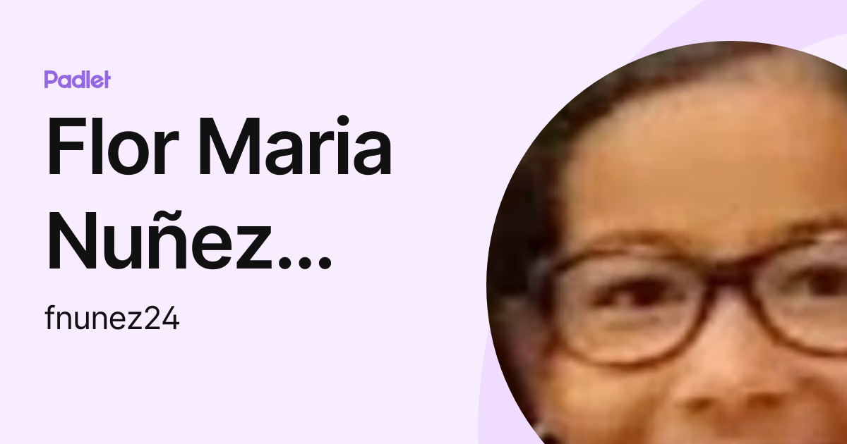 Flor Maria Nuñez Lobaton (fnunez24) profile | Padlet