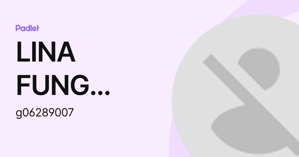 LINA FUNG BINTI MOHAMMAD Moe (g06289007) profile | Padlet