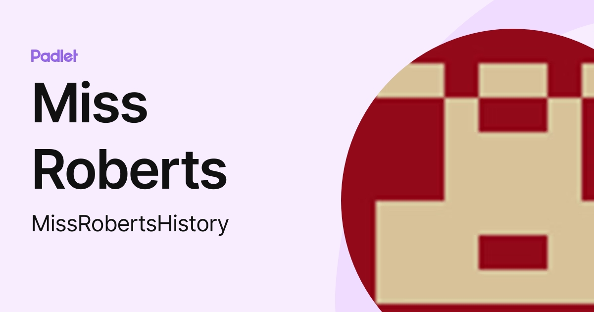 Miss Roberts (MissRobertsHistory) profile | Padlet
