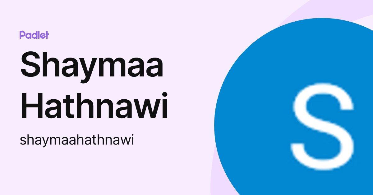 Shaymaa Hathnawi (shaymaahathnawi) profile | Padlet