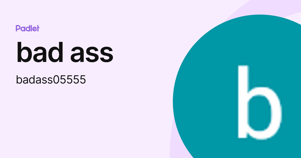 bad ass (badass05555) profile | Padlet