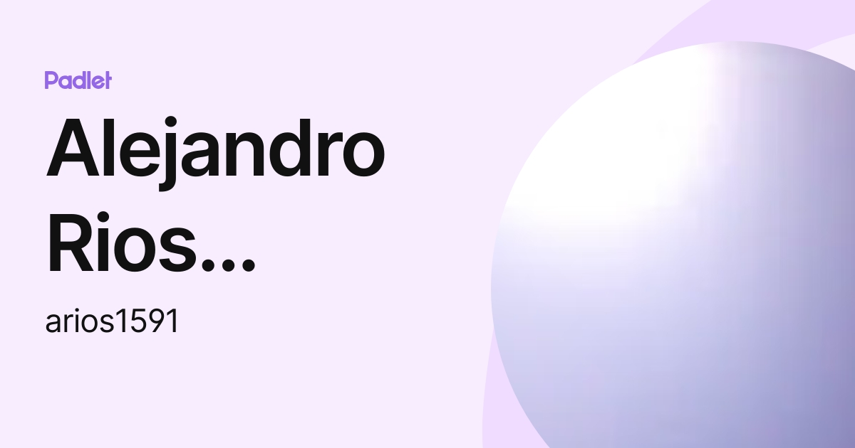 Alejandro Rios Aparicio (arios1591) profile | Padlet