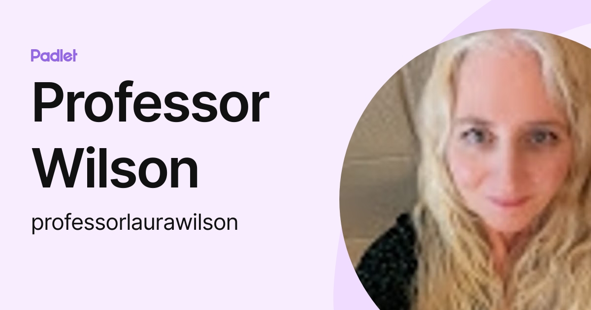 Professor Wilson (professorlaurawilson) profile | Padlet