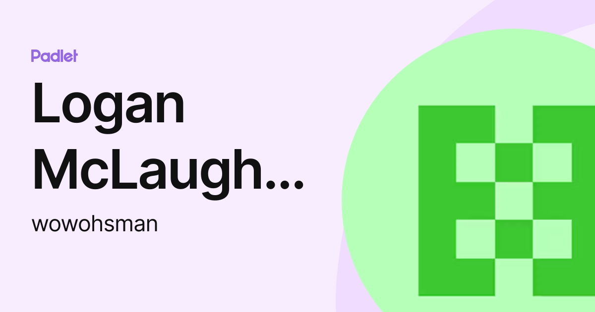 Logan McLaughlin (wowohsman) profile | Padlet