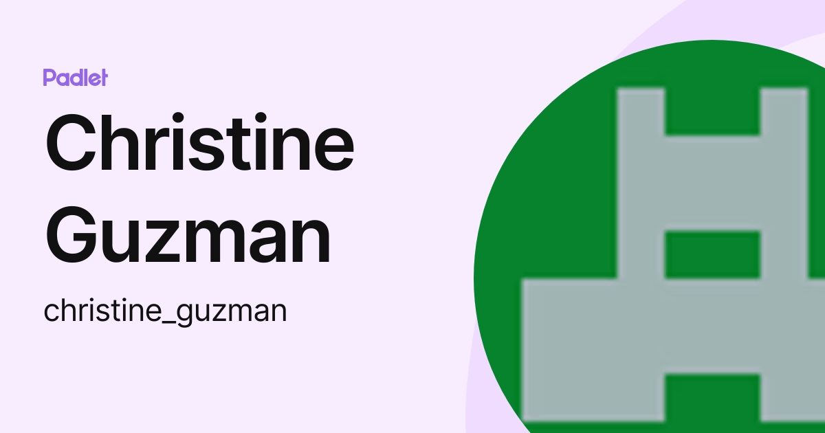 Christine Guzman (christine_guzman) profile | Padlet