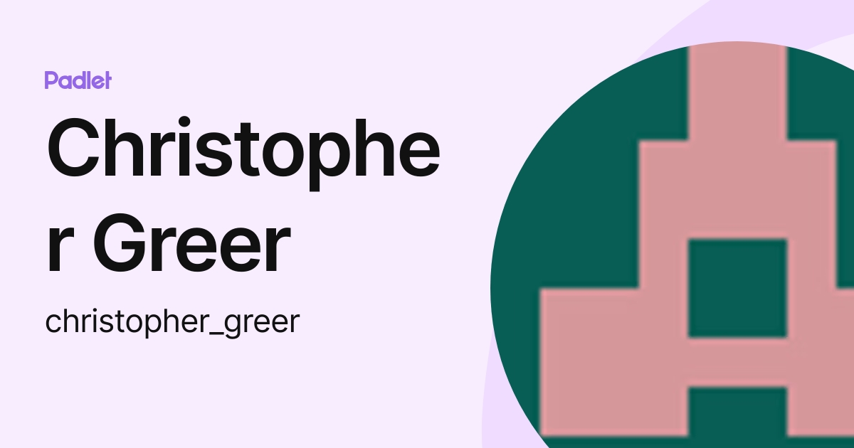 Christopher Greer (christopher_greer) profile | Padlet