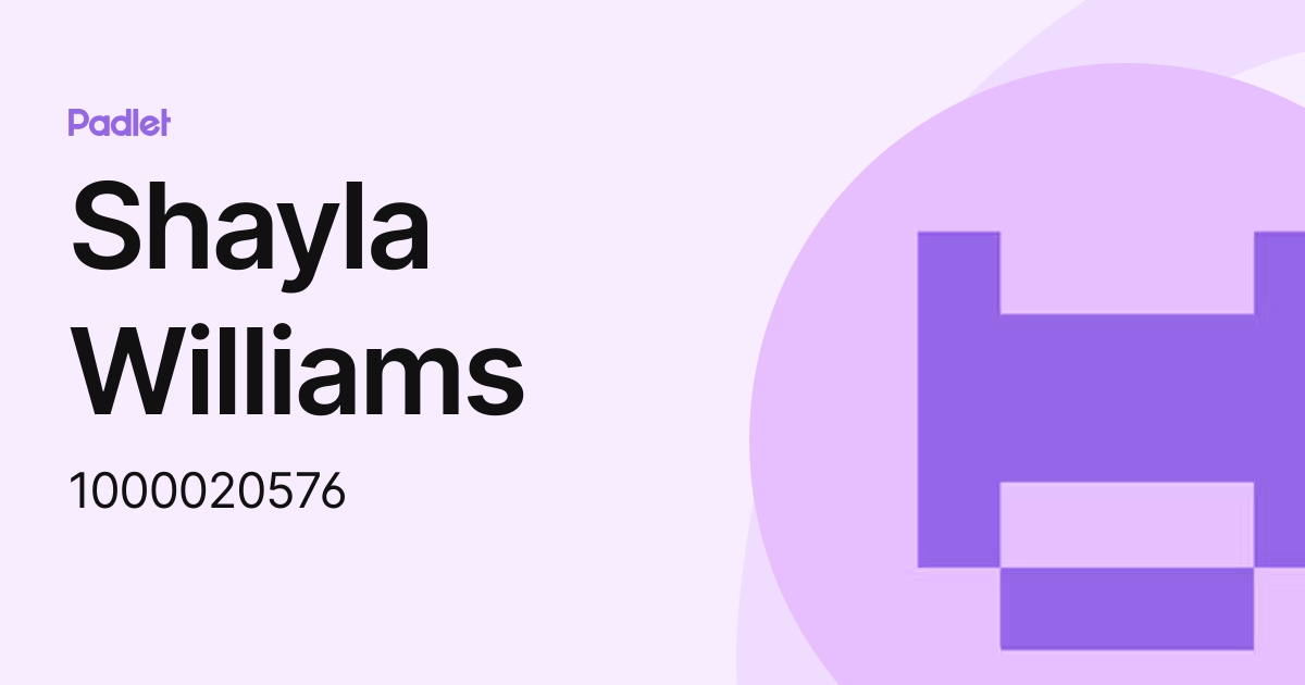 Shayla Williams (1000020576) profile | Padlet