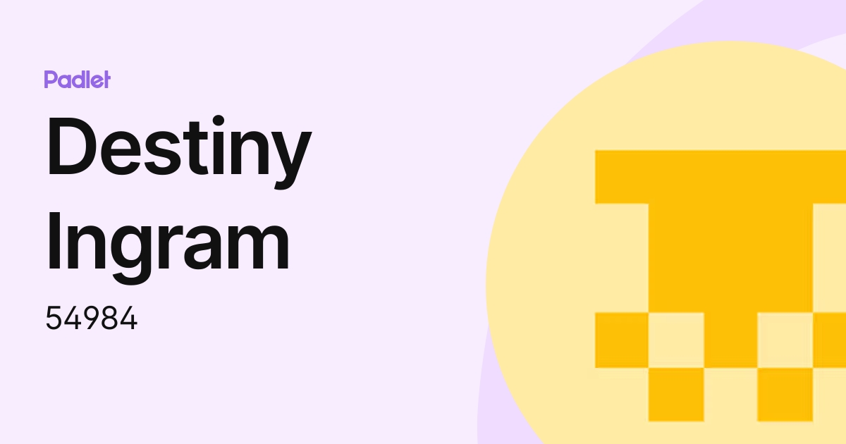 Destiny Ingram (54984) profile | Padlet