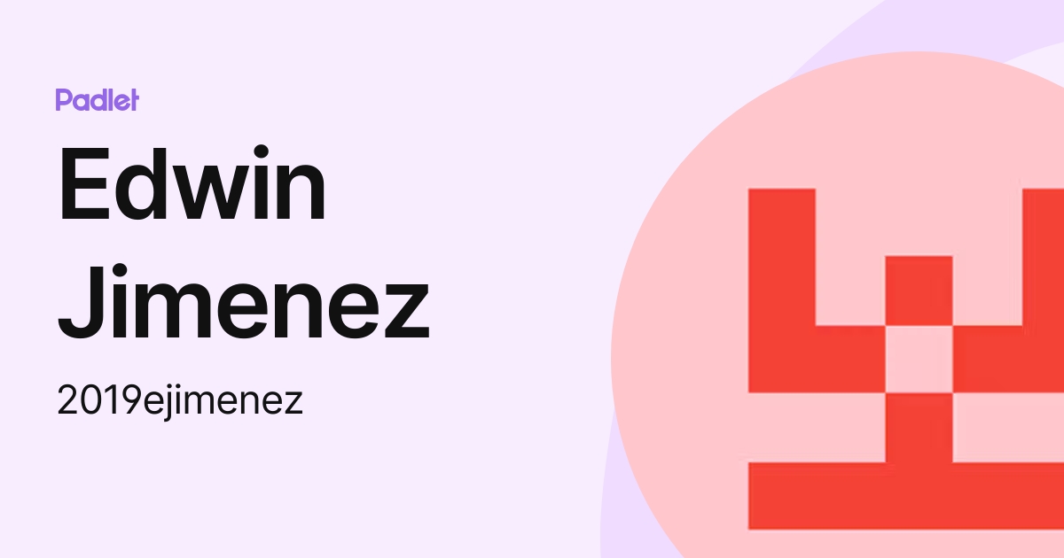 Edwin Jimenez (2019ejimenez) profile | Padlet
